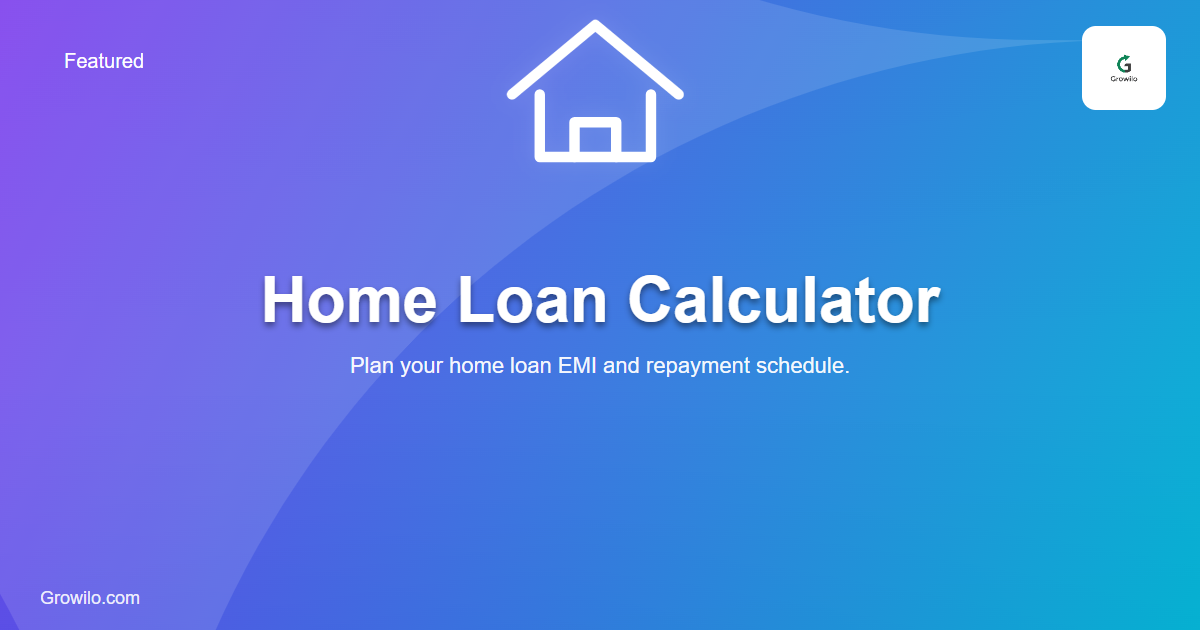 Home Loan EMI Calculator | Growilo Financial Tools