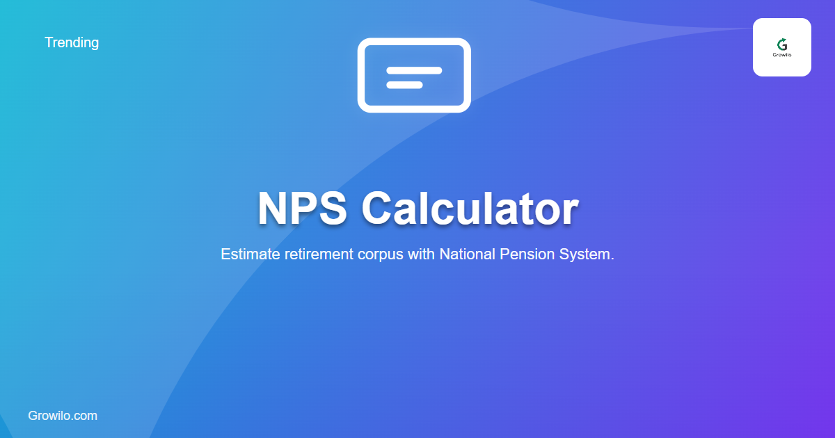 NPS Calculator - National Pension System | Growilo Financial Tools